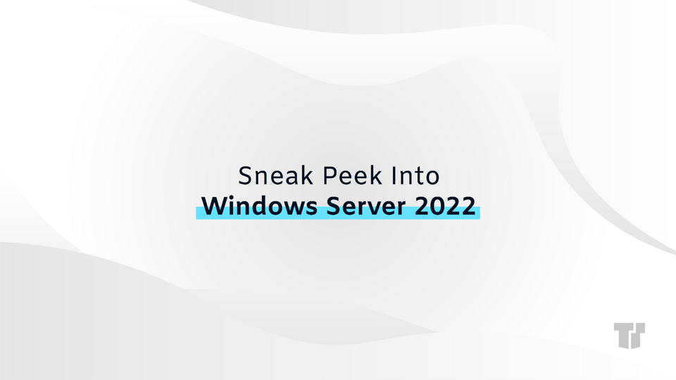 Sneak Peek Into Windows Server 2022