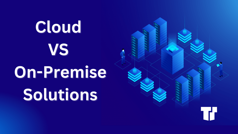 Cloud vs On-Premise: Which is Best for You?