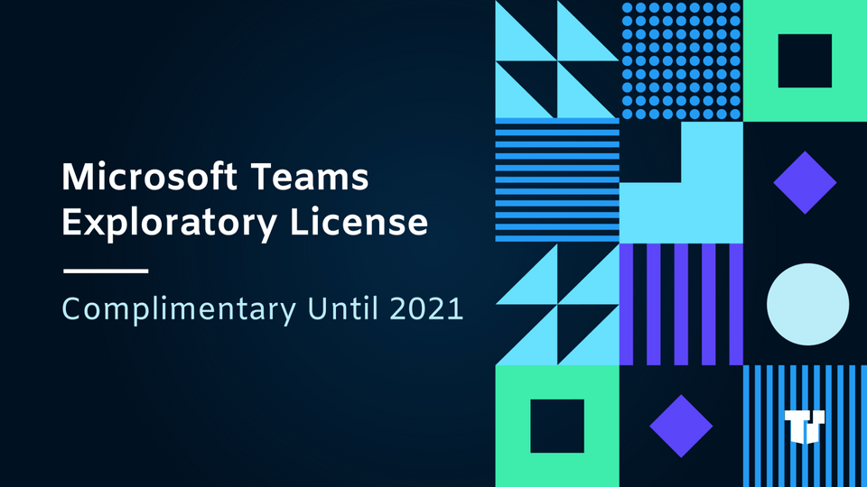 Microsoft Teams Exploratory License: Complimentary Until 2021