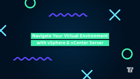 Navigate Your Virtual Environment with vSphere & vCenter Server