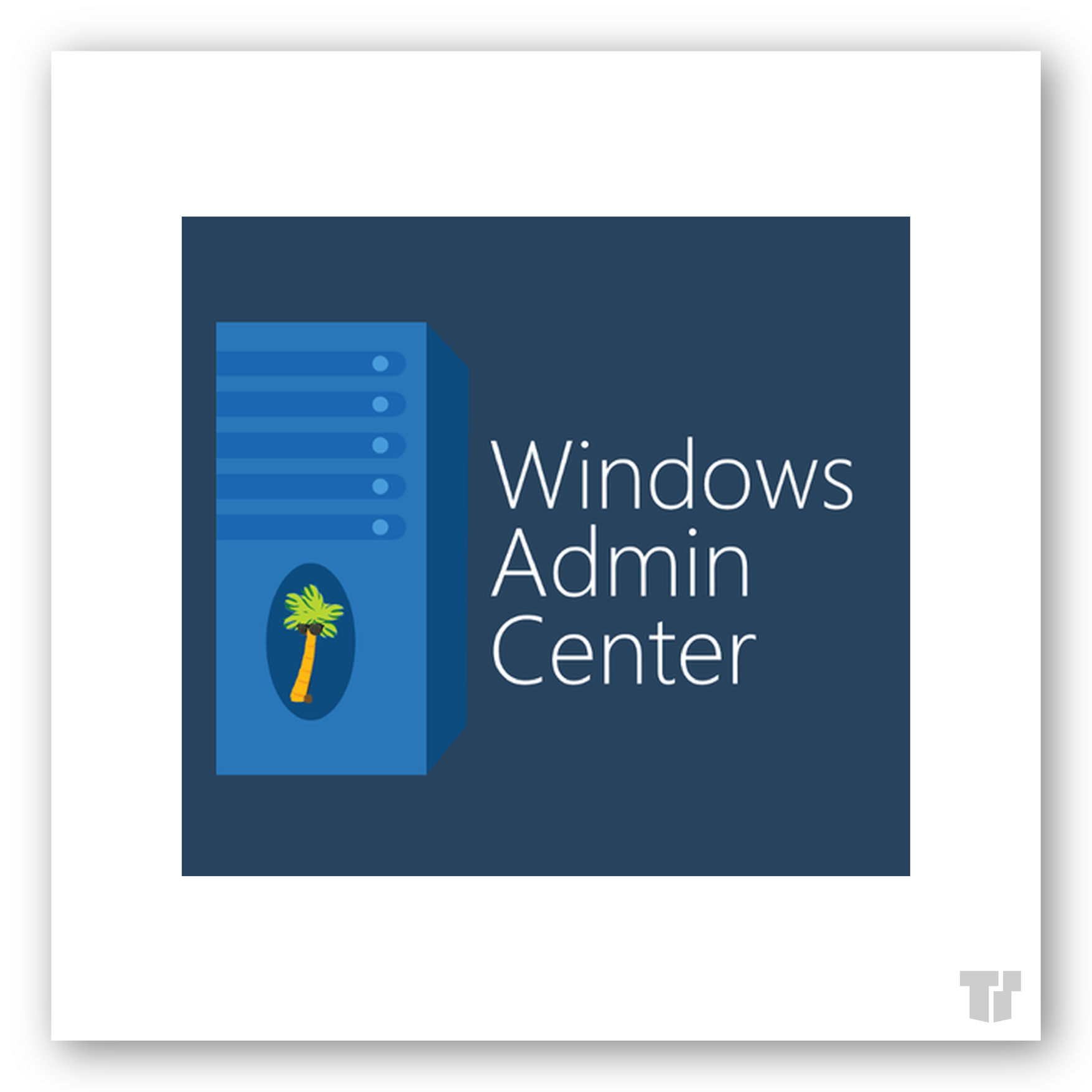 Welcoming Windows Admin Center (WAC)