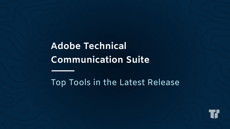Adobe Technical Communication Suite: Top Tools in the Latest Release
